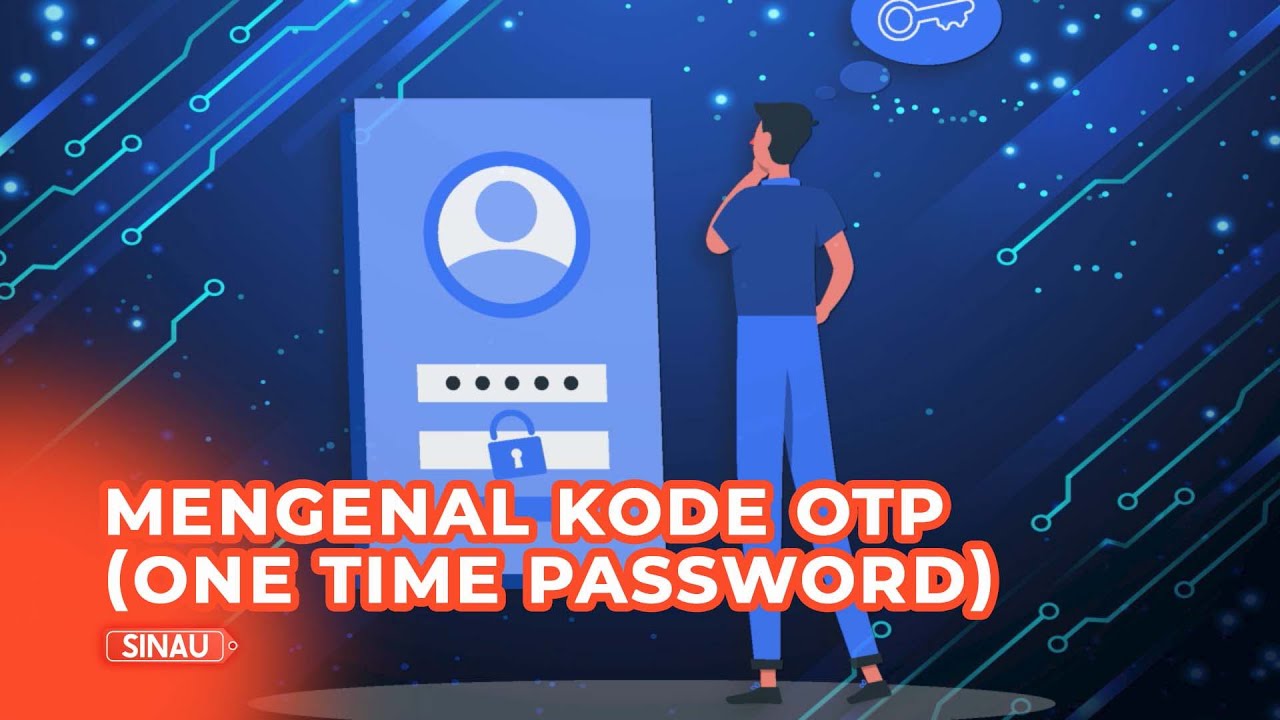 Kenali Apa Itu OTP agar Aktivitas Online Kamu Aman