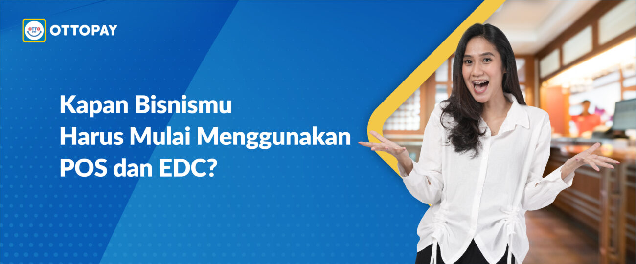 Kapan Bisnismu Harus Mulai Menggunakan POS dan EDC?