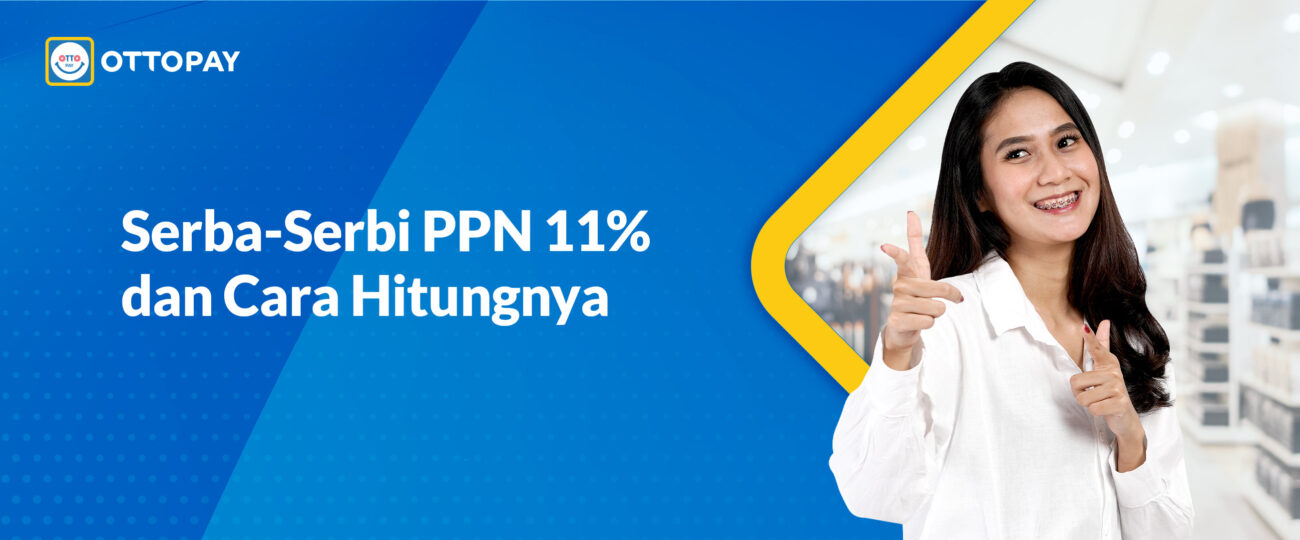 Serba-Serbi PPN 11% dan Cara Hitungnya